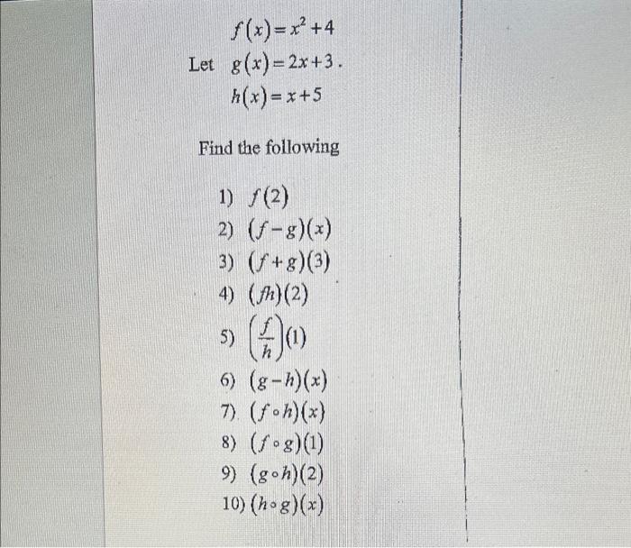 Solved f(x)=x2+4 Let g(x)=2x+3. h(x)=x+5 Find the following | Chegg.com