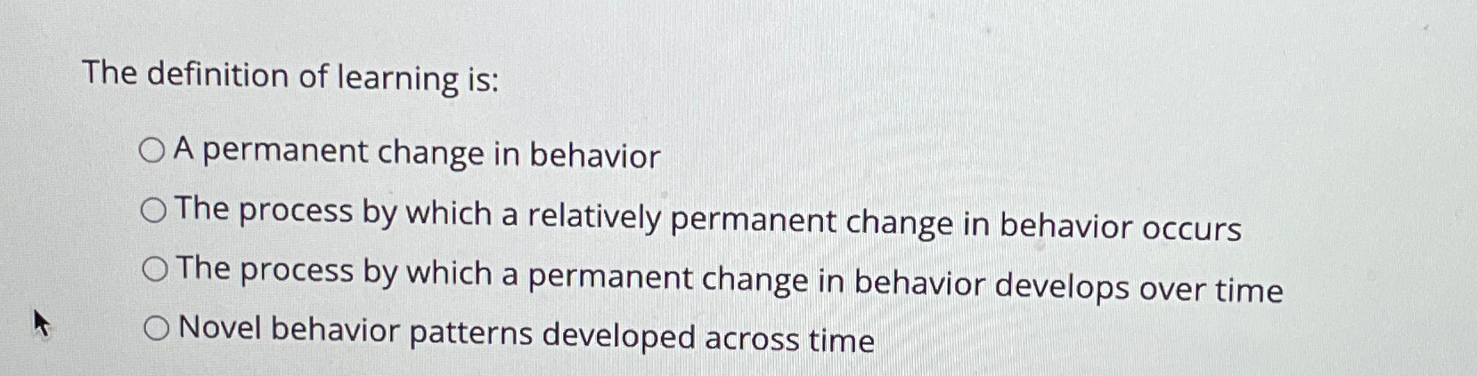 Solved The definition of learning is:A permanent change in | Chegg.com