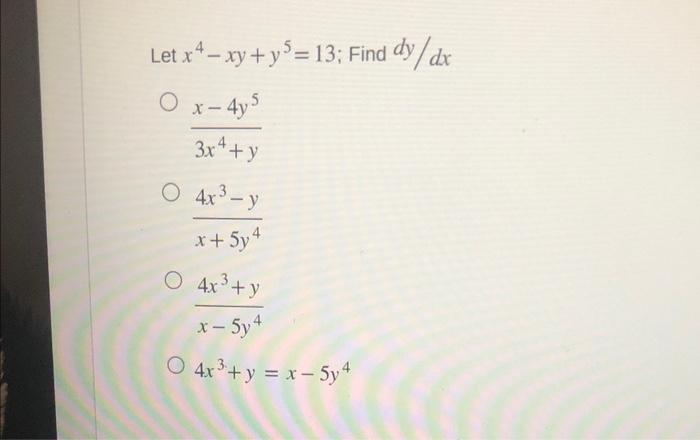 Solved Let x4−xy+y5=13; Find dy/dx | Chegg.com