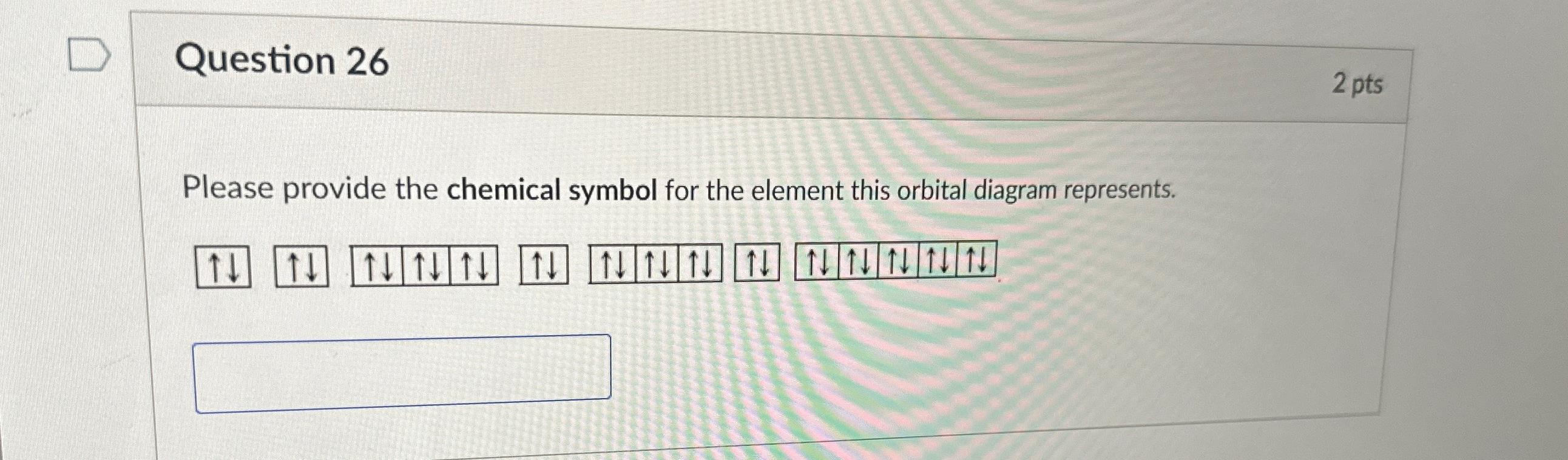Solved Question 26Please provide the chemical symbol for the | Chegg.com