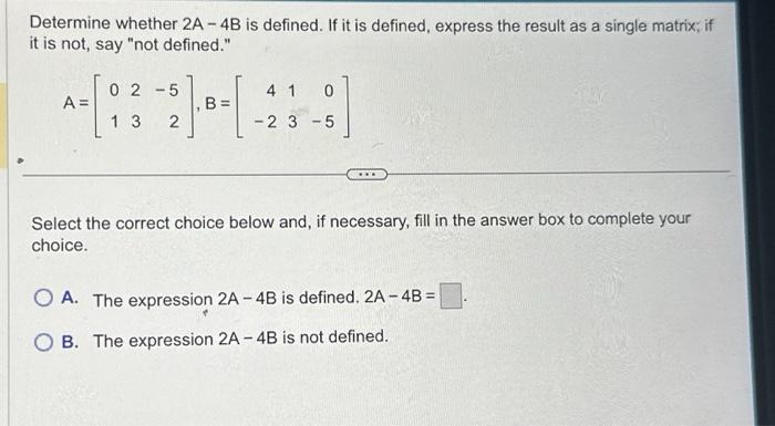 Solved Determine whether 2A−4B is defined. If it is defined, | Chegg.com