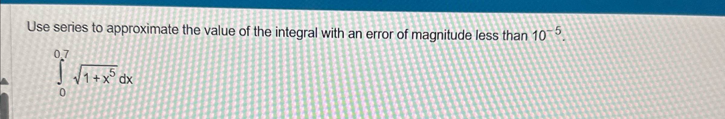 Solved Use series to approximate the value of the integral | Chegg.com
