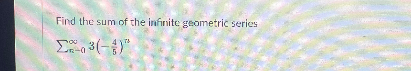 Solved Find the sum of the infinite geometric | Chegg.com