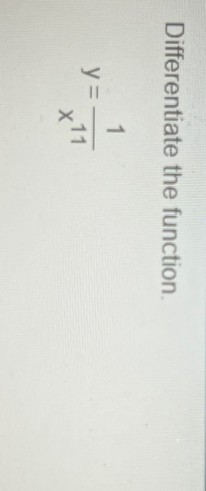 Solved Differentiate the function.y=1x11 | Chegg.com