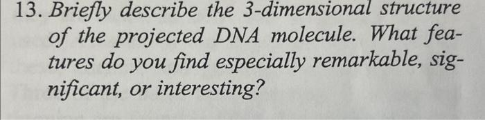 Solved 13. Briefly describe the 3-dimensional structure of | Chegg.com