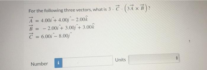 Solved For the following three vectors, what is 3⋅C/(3A×B) ? | Chegg.com