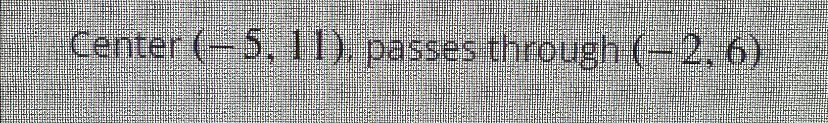 Solved Center (-5,11), ﻿passes through (-2,6) | Chegg.com