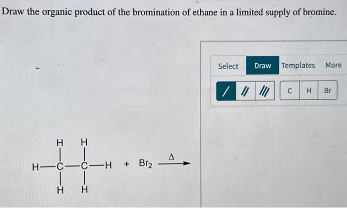 Solved Draw the organic product of the bromination of ethane | Chegg.com