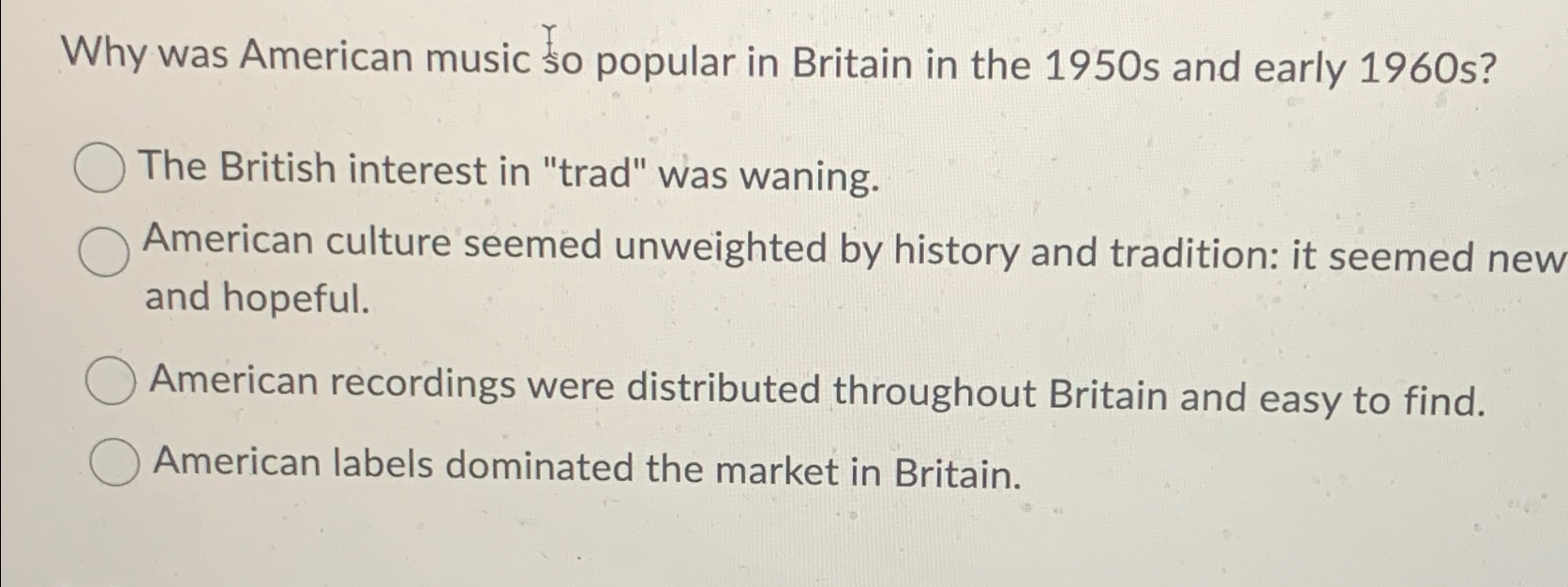 Solved Why was American music so popular in Britain in the | Chegg.com