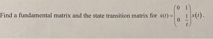 Solved 0 Find a fundamental matrix and the state transition | Chegg.com