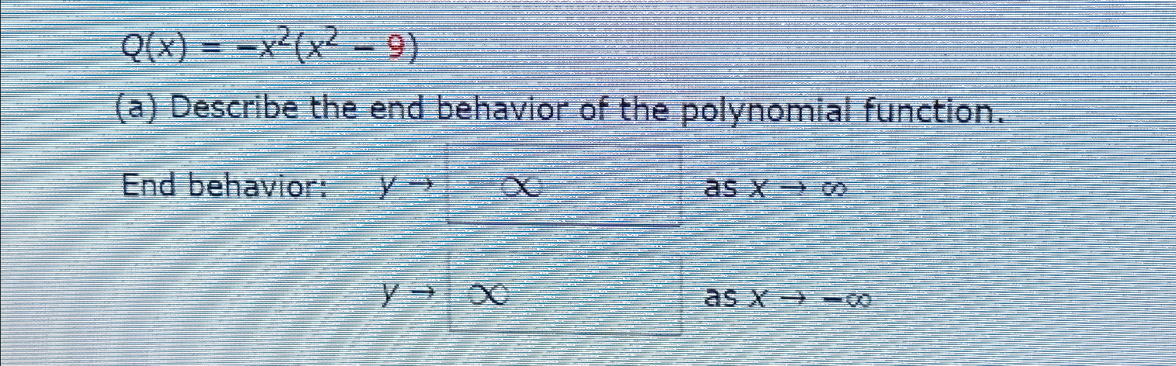 Solved Q(x)=-x2(x2-9)(a) ﻿Describe the end behavior of the | Chegg.com