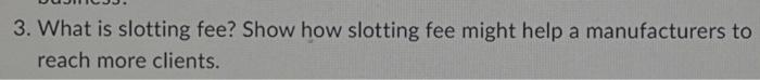 Solved 3. What is slotting fee? Show how slotting fee might | Chegg.com