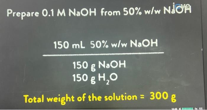 Solved Prepare 0.1 M NaOH from 50% w/w NİDA 150 mL 50% w/w | Chegg.com