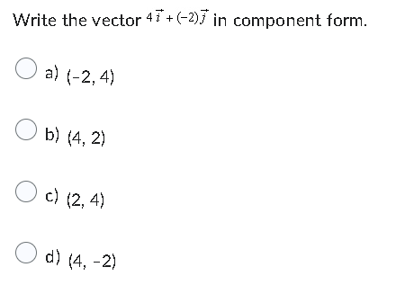 Solved Write the vector 4vec(i)+(-2)vec(j) ﻿in component | Chegg.com