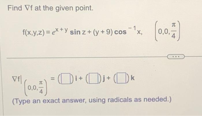 Solved Find Vf at the given point. f(x,y,z) = ex+y sin z + | Chegg.com