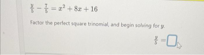 Solved 5y−57=x2+8x+16 Factor the perfect square trinomial, | Chegg.com