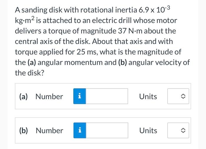 Solved A sanding disk with rotational inertia 6.9×10−3 kg⋅m2 | Chegg.com