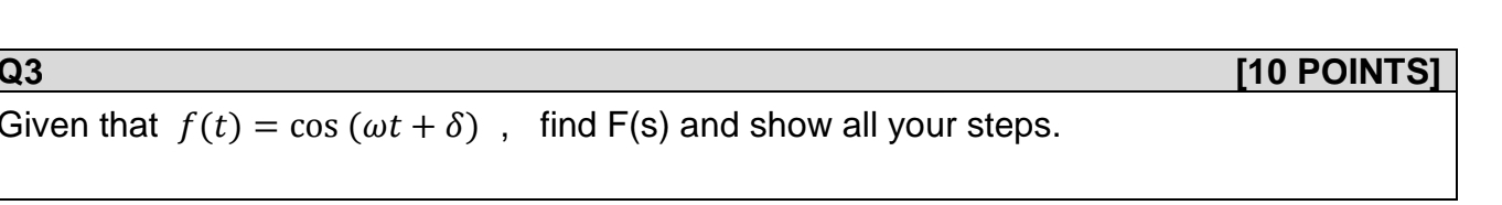 Solved by an EXPERT Q3[10 ﻿POINTS]Given that f(t)=cos(ωt+δ), ﻿find F(s) | Chegg.com