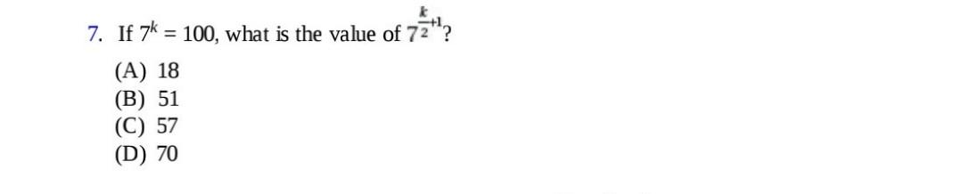 Solved 7. If 7k=100, what is the value of 72k+1 ? (A) 18 (B) | Chegg.com