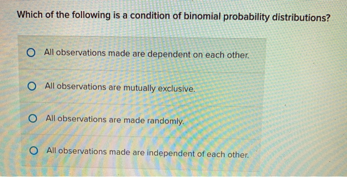 Solved Which of the following is a condition of binomial | Chegg.com