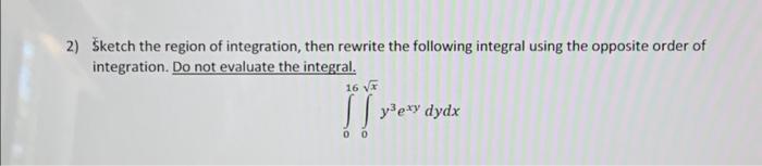 Solved Sketch the region of integration, then rewrite the | Chegg.com