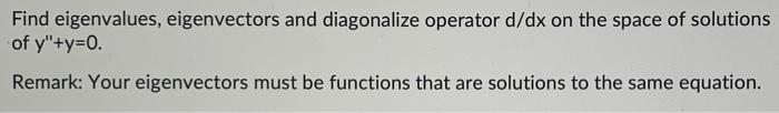 Solved Find eigenvalues, eigenvectors and diagonalize | Chegg.com
