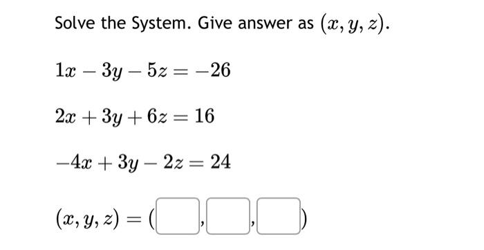 Solved Solve the System. Give answer as (x, y, z). 1x - 3y - | Chegg.com
