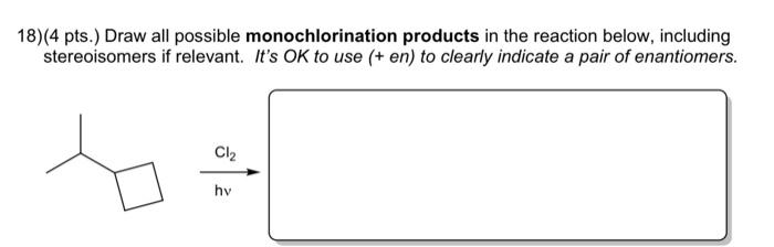 Solved 18)(4 pts.) Draw all possible monochlorination | Chegg.com