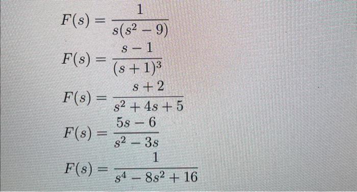 Solved F(s)=s(s2−9)1F(s)=(s+1)3s−1F(s)=s2+4s+5s+2F(s)=s2−3s5 | Chegg.com