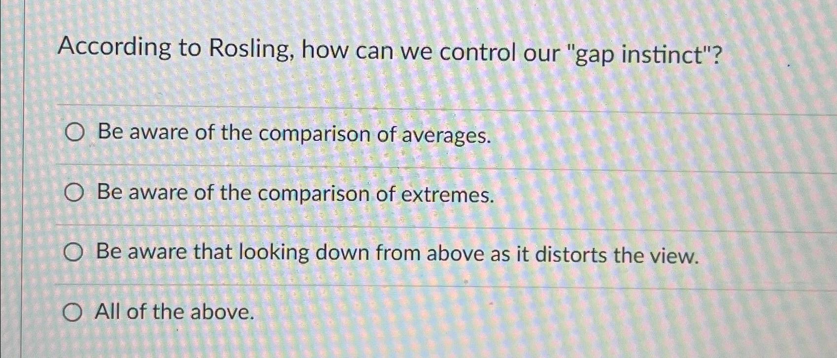 Solved According to Rosling, how can we control our "gap | Chegg.com