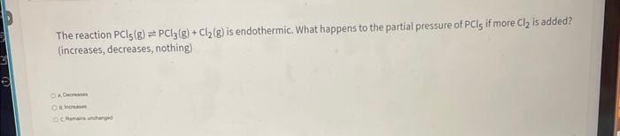 Solved The reaction PCl5( g)⇌PCl3( g)+Cl2( g) is | Chegg.com