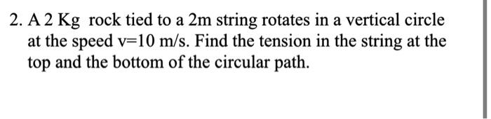 Solved 2. A 2Kg rock tied to a 2 m string rotates in a | Chegg.com