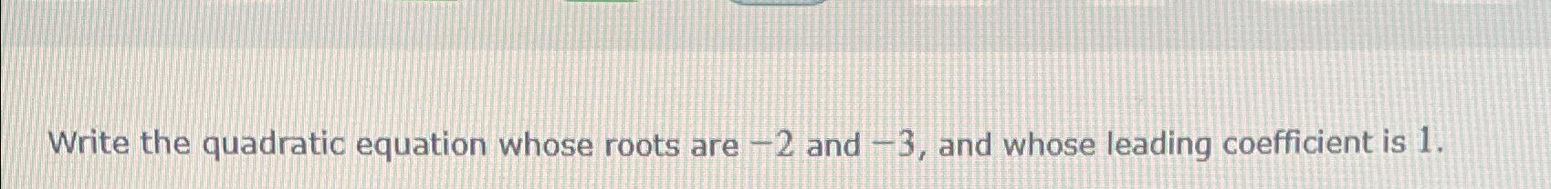 Solved Write the quadratic equation whose roots are -2 ﻿and | Chegg.com