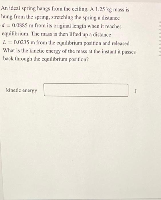 Solved An ideal spring hangs from the ceiling. A 1.25 kg | Chegg.com