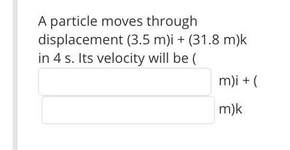 Solved A particle moves through displacement (3.5 m)i + | Chegg.com