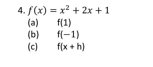 Solved 4. f(x)=x2+2x+1 (a) f(1) (b) f(−1) (c) f(x+h) | Chegg.com Solved 4. f(x)=x2+2x+1 (a) f(1) (b) f(−1) (c) f(x+h) | Chegg.com