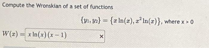 Solved Compute the Wronskian of a set of functions W(x) = x | Chegg.com