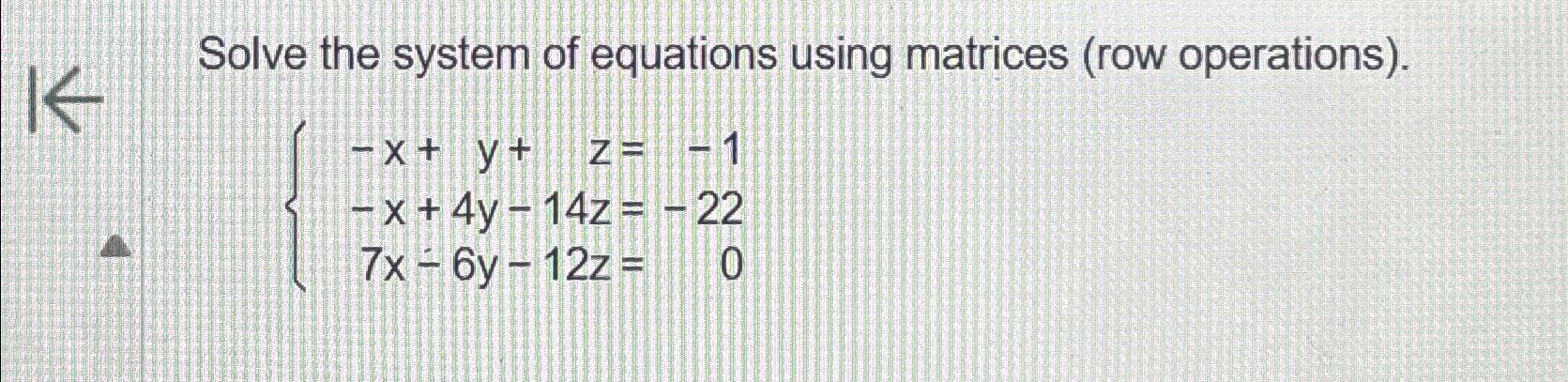 Solved Solve the system of equations using matrices (row | Chegg.com