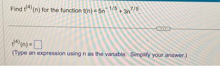 Solved Find t(4)(n) for the function t(n)=5n−1/5+3n7/5. | Chegg.com