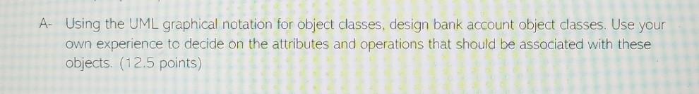 Solved A Using The Uml Graphical Notation For Object