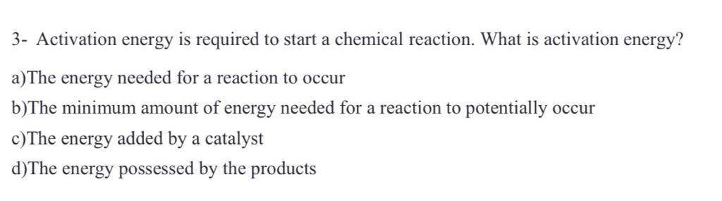 Solved 3- Activation energy is required to start a chemical | Chegg.com