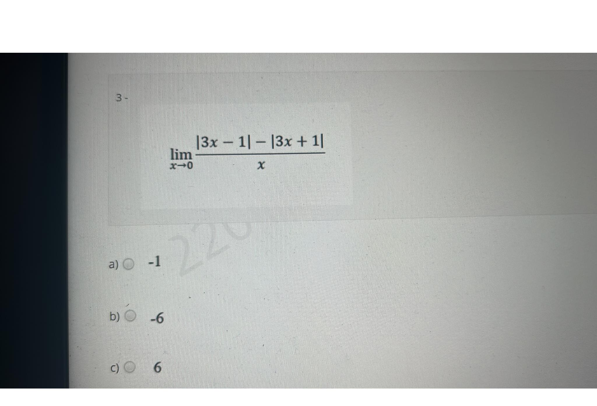 Solved 3-limx→0|3x-1|-|3x+1|xa) -1b) -6c) 6 | Chegg.com