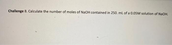 Solved Challenge 8. Calculate the number of moles of NaOH | Chegg.com