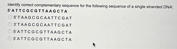 Solved Identify correct complementary sequence for the | Chegg.com