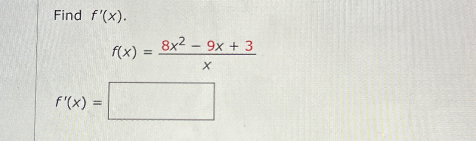 Solved Find f'(x)f(x)=8x2-9x+3xf'(x)= | Chegg.com