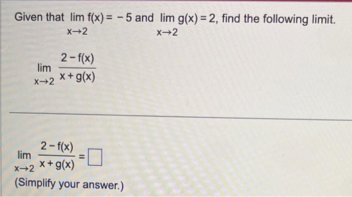 Solved Given that limx→2f(x)=−5 and limx→2g(x)=2, find the | Chegg.com