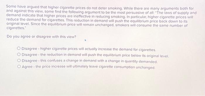 Solved Some have argued that higher cigarette prices do not | Chegg.com