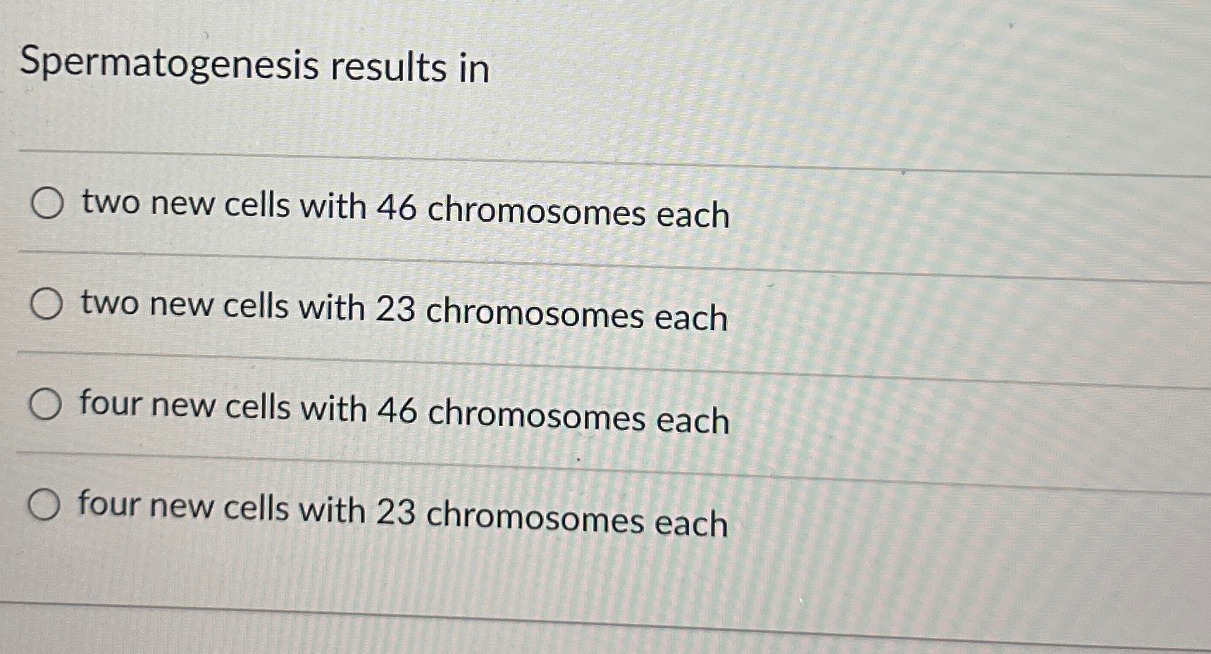 Solved Spermatogenesis results intwo new cells with 46 | Chegg.com