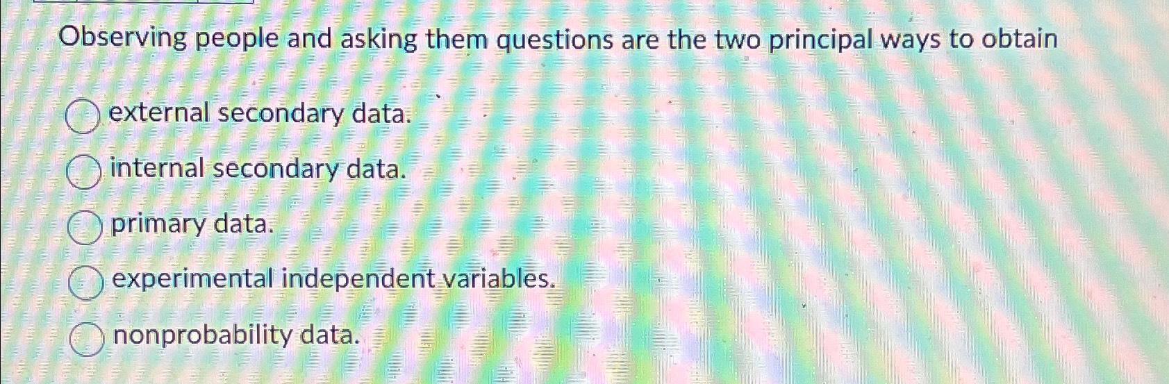 Solved Observing people and asking them questions are the | Chegg.com