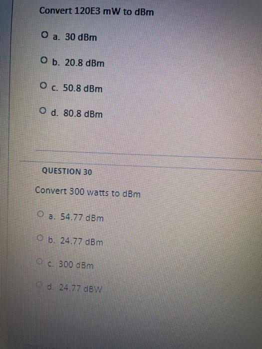 Solved Convert 120E3 mW to dBm O a. 30 dBm O b. 20.8 dBm O | Chegg.com